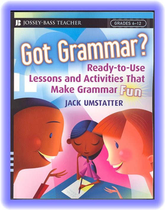 Got Grammar? Ready-to-Use Lessons and Activities that Make Grammar Fun ...